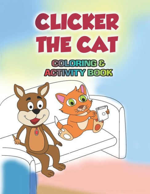 Clicker the Cat Coloring and Activity Book: Teaching Children to Manage ...