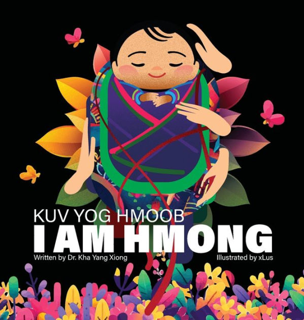 I Am Hmong Kuv Yog Hmoob by Kha Yang Xiong, Hardcover | Barnes & Noble®