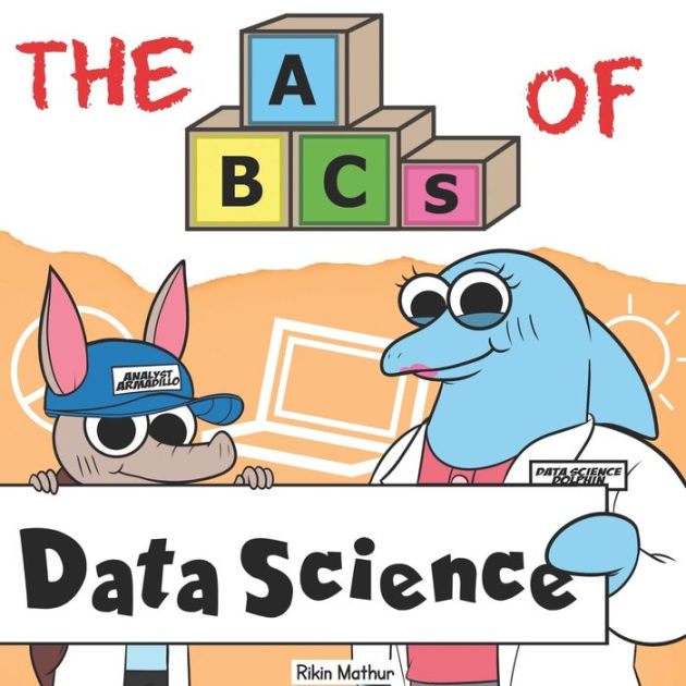 The ABCs of Data Science: By Real Data Scientists, For Future Data Scientists by Varun Bhartia ...