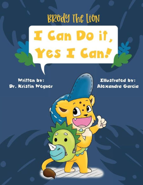 Brody the Lion: I Can Do It, Yes I Can! by Alexandra Garcia, Kristin ...
