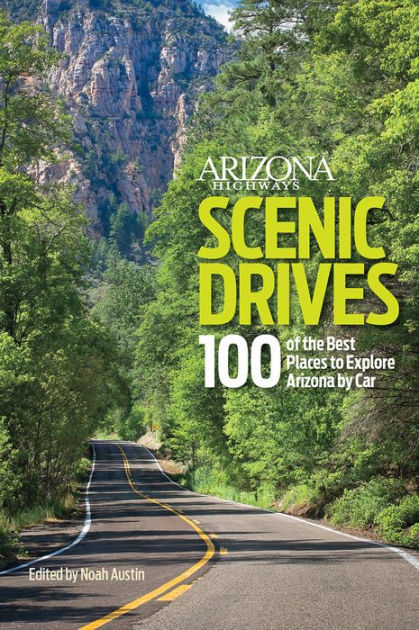 Arizona Highways Scenic Drives: 100 of the Best Places to Explore Arizona by Car by Arizona ...