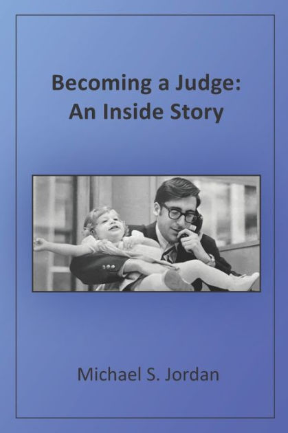 Becoming a Judge: An Inside Story by Michael S Jordan, Paperback | Barnes & Noble®
