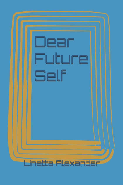 Dear Future Self by Linetta Alexander, Paperback | Barnes & Noble®
