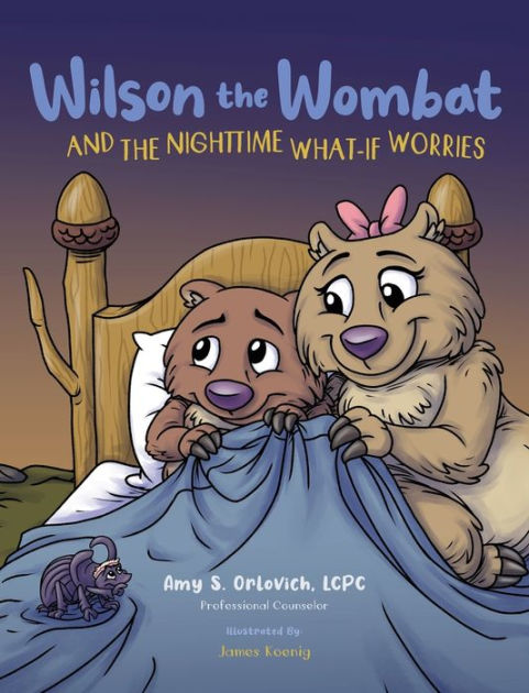 Wilson the Wombat and the Nighttime What-If Worries: A therapeutic book ...