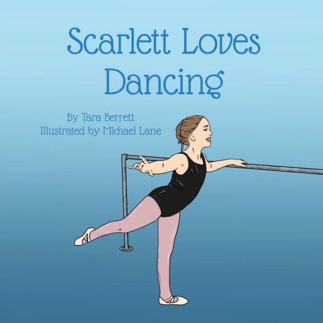 Scarlett Loves Dancing by Tara Berrett, Michael Lane, Paperback | Barnes & Noble®