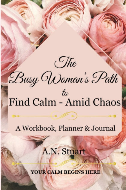 The Busy Woman's Path to find Calm - Amid Chaos: Your Calm Begins Here ...