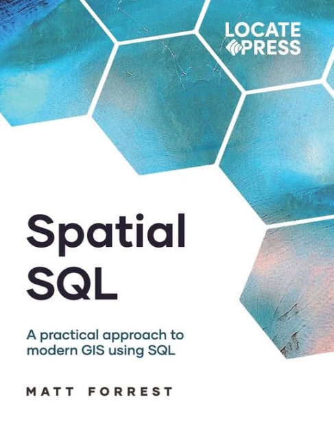 Spatial SQL: A Practical Approach to Modern GIS Using SQL by Matthew Forrest, Paperback | Barnes ...