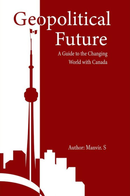 Geopolitical Future: A Guide to the Changing World with Canada by ...