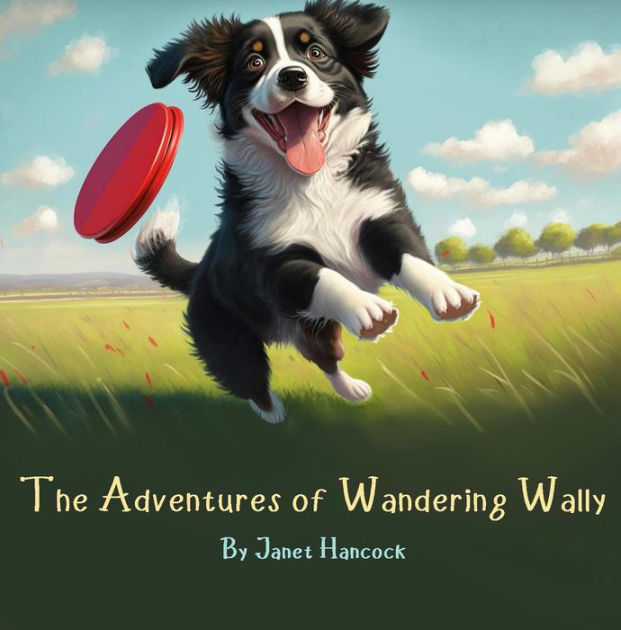 The Adventures of Wandering Wally by Janet E Hancock, Graham A Hancock ...