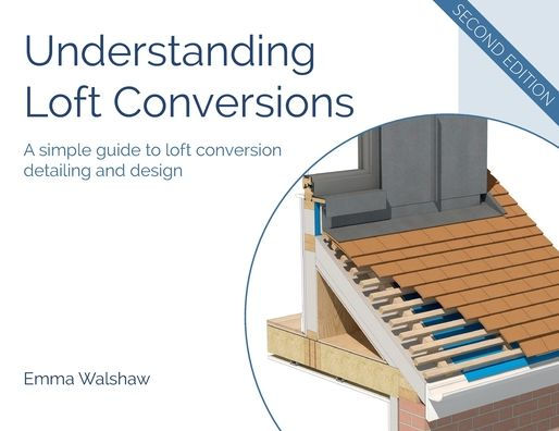 Understanding Loft Conversions: A simple guide to loft conversion detailing and design by Emma ...