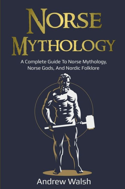 Norse Mythology: A Complete Guide to Norse Mythology, Norse Gods, and ...