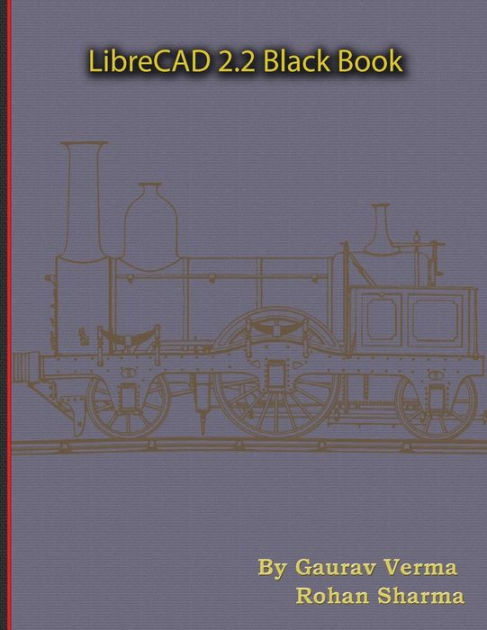 LibreCAD 2.2 Black Book by Gaurav Verma, Rohan Sharma, Paperback | Barnes & Noble®