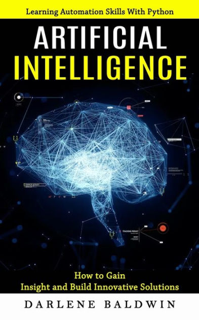Artificial Intelligence Learning Automation Skills With Python How To Gain Insight And Build 4415
