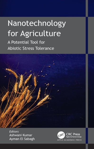 Nanotechnology for Agriculture: A Potential Tool for Abiotic Stress Tolerance by Ashwani Kumar ...