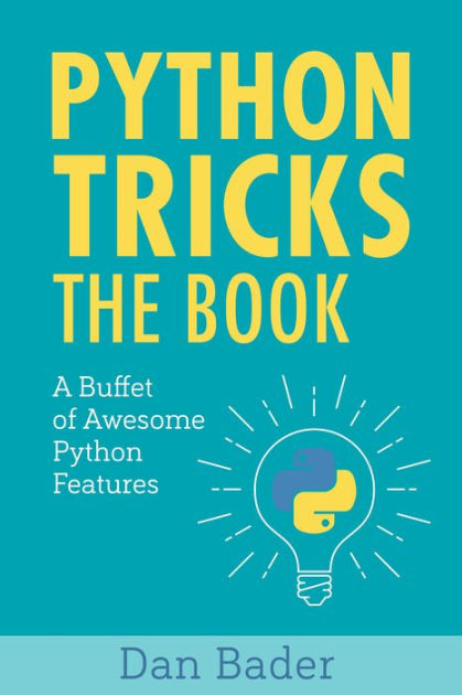 Python Tricks: A Buffet of Awesome Python Features by Dan Bader | eBook | Barnes & Noble®