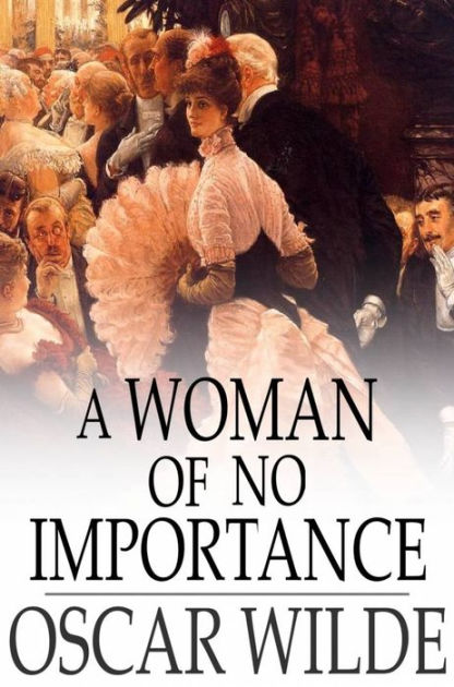 A Woman of No Importance by Oscar Wilde, Classic Fiction | | NOOK Book ...