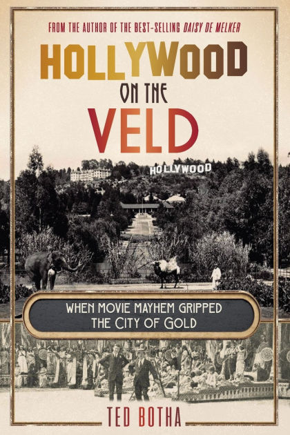 HOLLYWOOD ON THE VELD - When movie mayhem gripped the City of Gold by Ted Botha, Paperback ...