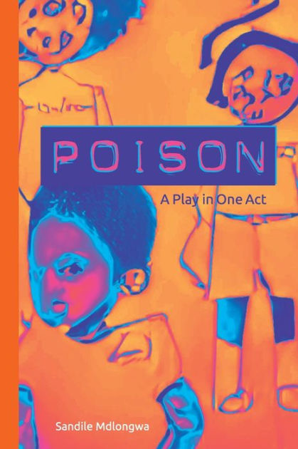 Poison: A Play in one Act by Sandile Mdlongwa, Paperback | Barnes & Noble®