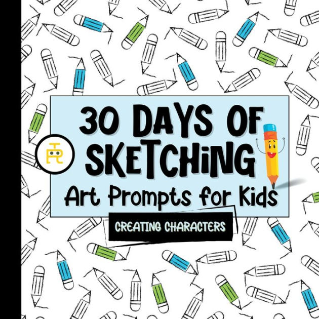 30 Days of Sketching (Creating Characters): Art Prompts for Kids (Volume 1) by Tiny Robot ...