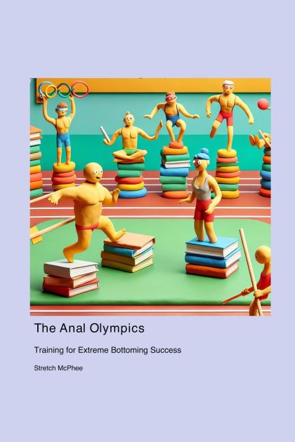 The Anal Olympics: Training for Extreme Bottoming Success by Stretch McPhee, Paperback | Barnes ...