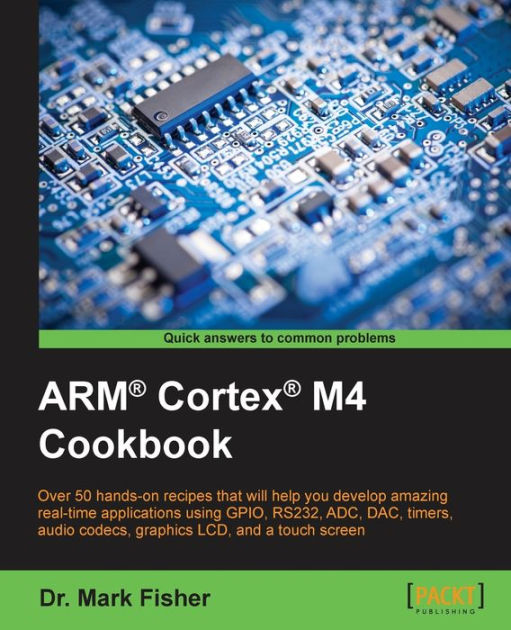 ARM(R) Cortex(R) M4 Cookbook by Mark Fisher, Paperback | Barnes & Noble®