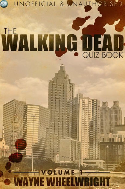 The Walking Dead Quiz Book: Volume 1 by Wayne Wheelwright | eBook | Barnes & Noble®