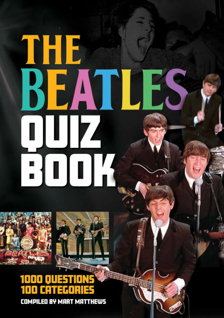 The Beatles Quiz Book: 1000 Questions 100 Categories by Mart Matthews ...