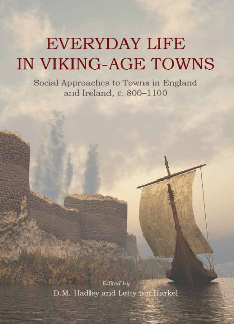 Everyday Life in Viking-Age Towns: Social Approaches to Towns in ...