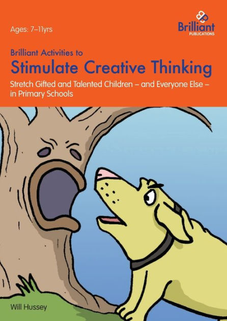 Brilliant Activities to Stimulate Creative Thinking: Stretch Gifted and ...