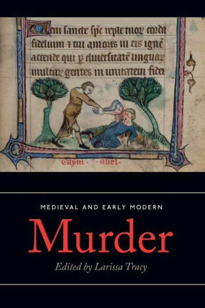 Medieval and Early Modern Murder: Legal, Literary and Historical ... Medieval and Early Modern Murder: Legal, Literary and Historical ...