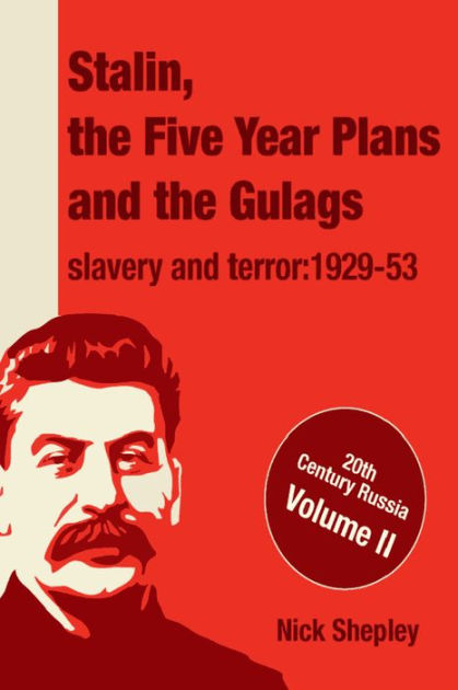 Stalin, the Five Year Plans and the Gulags: Slavery and Terror 1929-53 ...