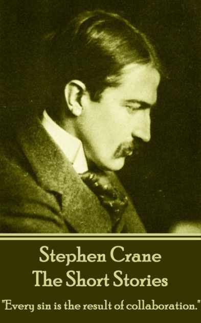 The Short Stories: "Every sin is the result of collaboration." by Stephen Crane | eBook | Barnes ...