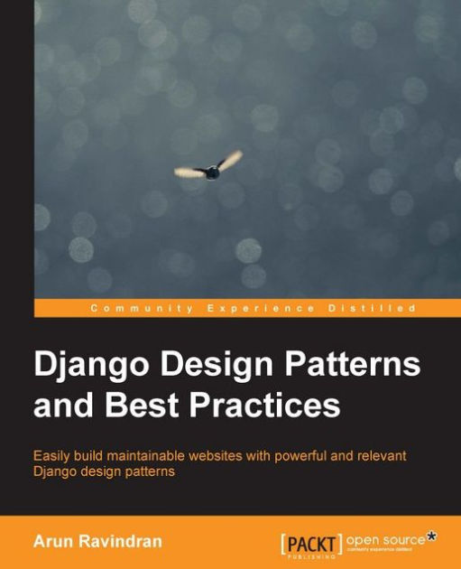 Django Design Patterns And Best Practices Easily Build Maintainable