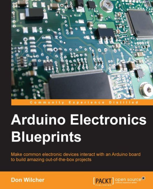 Arduino Electronics Blueprints Make Common Electronic Devices Interact With An Arduino Board To