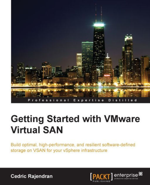 Getting Started with VMware Virtual SAN: Build optimal, high-performance, and resilient software ...