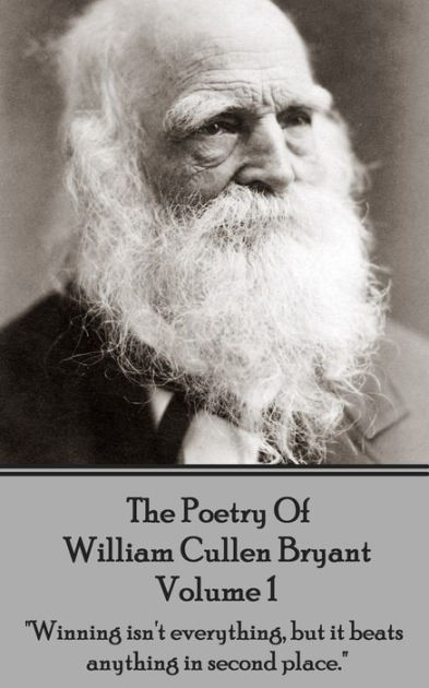 The Poetry of William Cullen Bryant - Volume 1: "Winning isn't ...