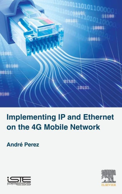 Implementing IP and Ethernet on the 4G Mobile Network by André Perez, Hardcover | Barnes & Noble®