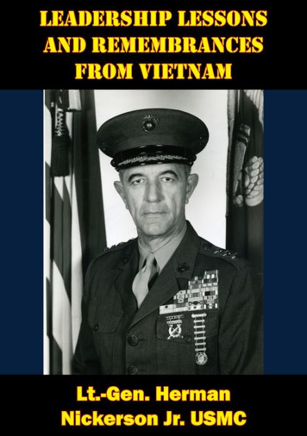 Leadership Lessons And Remembrances From Vietnam by Lt.-Gen. Herman ... Leadership Lessons And Remembrances From Vietnam by Lt.-Gen. Herman ...