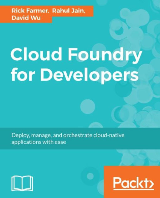 Cloud Foundry for Developers: Deploy and scale applications on Cloud Foundry by Rick Farmer ...