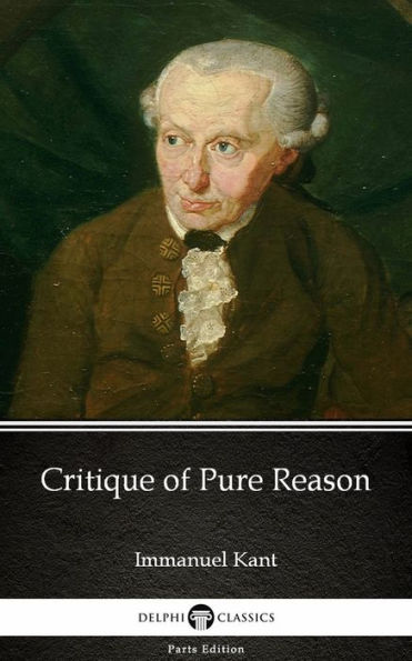 Critique Of Pure Reason By Immanuel Kant Delphi Classics Illustrated