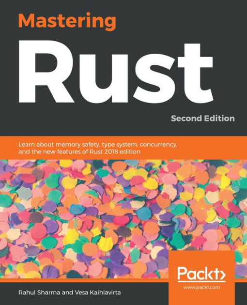 Mastering Rust: Learn about memory safety, type system, concurrency, and the new features of ...