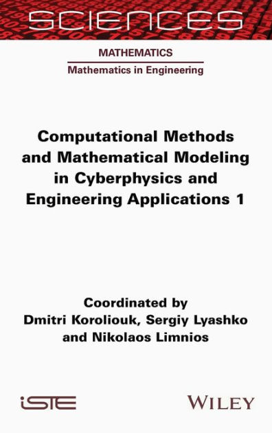 Computational Methods And Mathematical Modeling In Cyberphysics And Engineering Applications 1