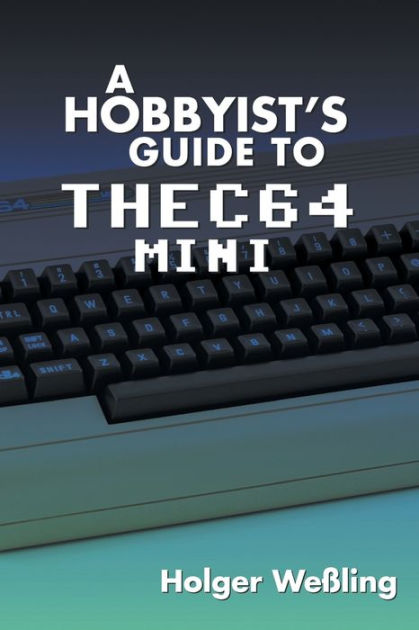 A Hobbyist's Guide to THEC64 Mini by Holger WeÃÂÂling, Paperback | Barnes & Noble®