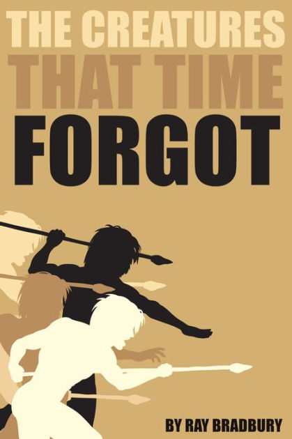 The Creatures That Time Forgot: A Short Story from Ray Bradbury by Ray ...