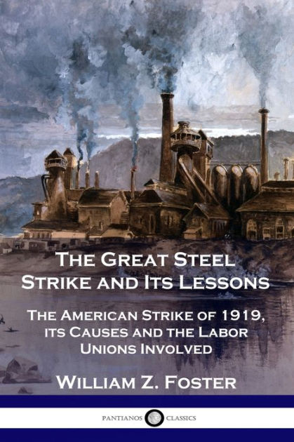 The Great Steel Strike and Its Lessons: The American Strike of 1919 ...