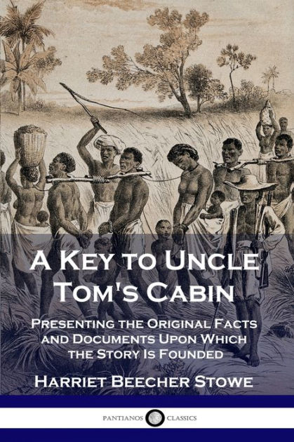 A Key to Uncle Tom's Cabin: Presenting the Original Facts and Documents ...