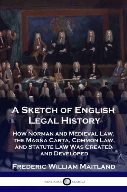 A Sketch of English Legal History: How Norman and Medieval Law, the ...