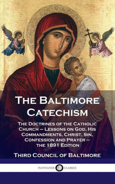 Baltimore Catechism: The Doctrines of the Catholic Church - Lessons on ...