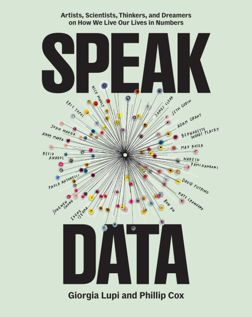 Speak Data: Artists, Scientists, Thinkers, and Dreamers on How We Live Our Lives in Numbers by ...