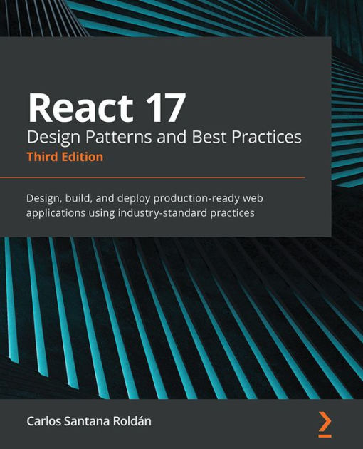 React 17 Design Patterns and Best Practices - Third Edition: Design, build, and deploy ...